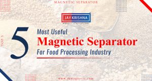5 Most Useful Magnetic Separator For Food Processing Industry