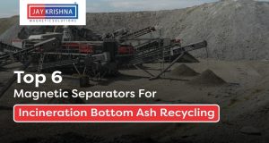 Top 6 Magnetic Separators For Incineration Bottom Ash Recycling